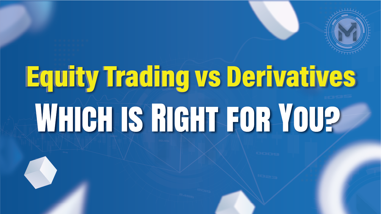 Equity vs Derivatives Trading: Which Is Better for You?